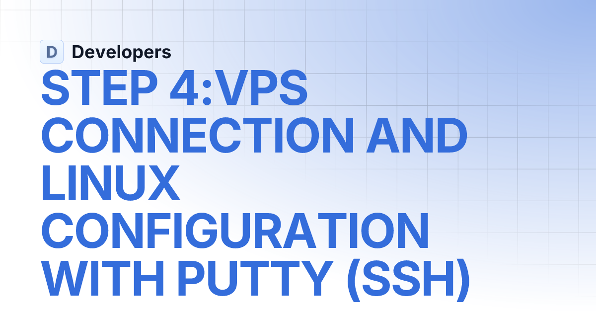 STEP 4:VPS CONNECTION AND LINUX CONFIGURATION WITH PUTTY (SSH) | Developers