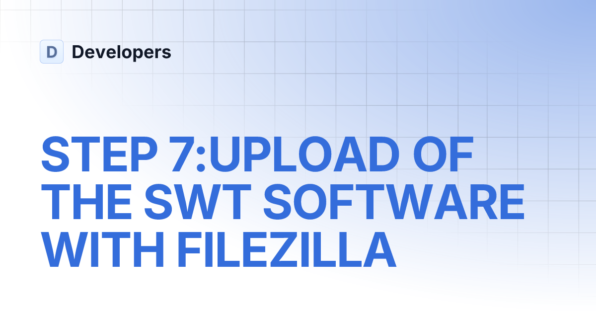 STEP 7:UPLOAD OF THE SWT SOFTWARE WITH FILEZILLA | Developers