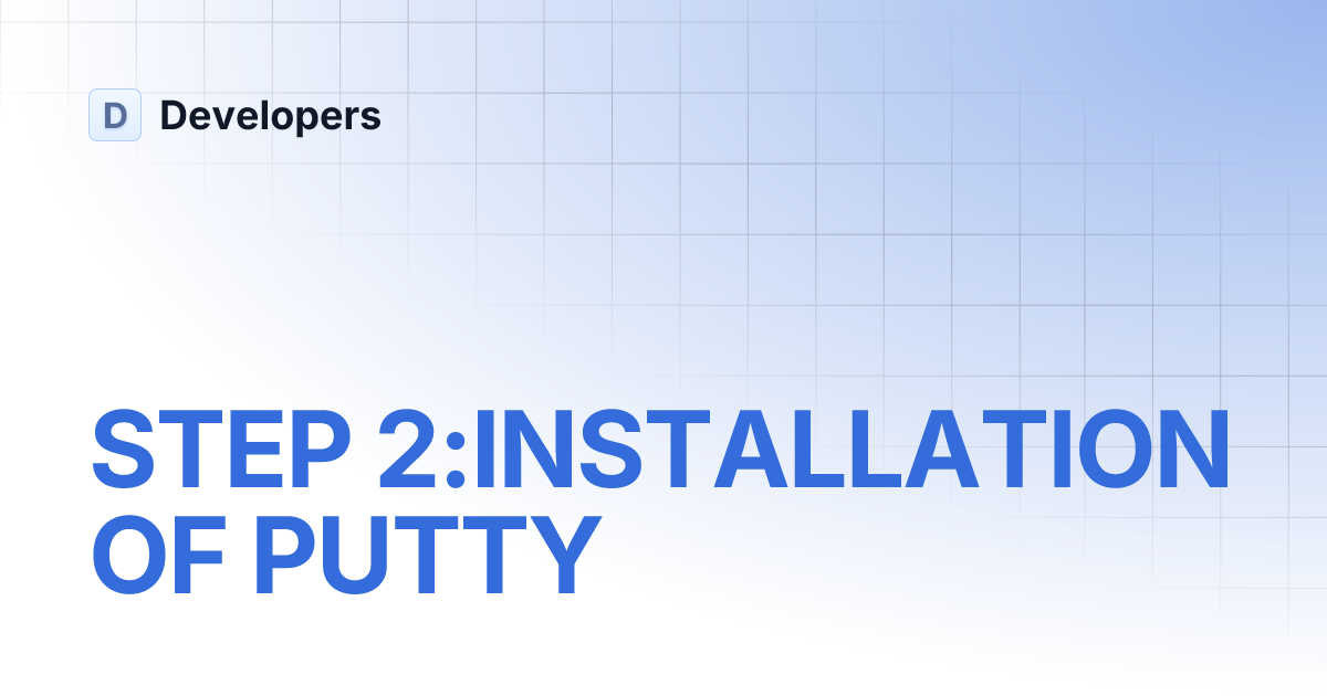 STEP 2:INSTALLATION OF PUTTY | Developers